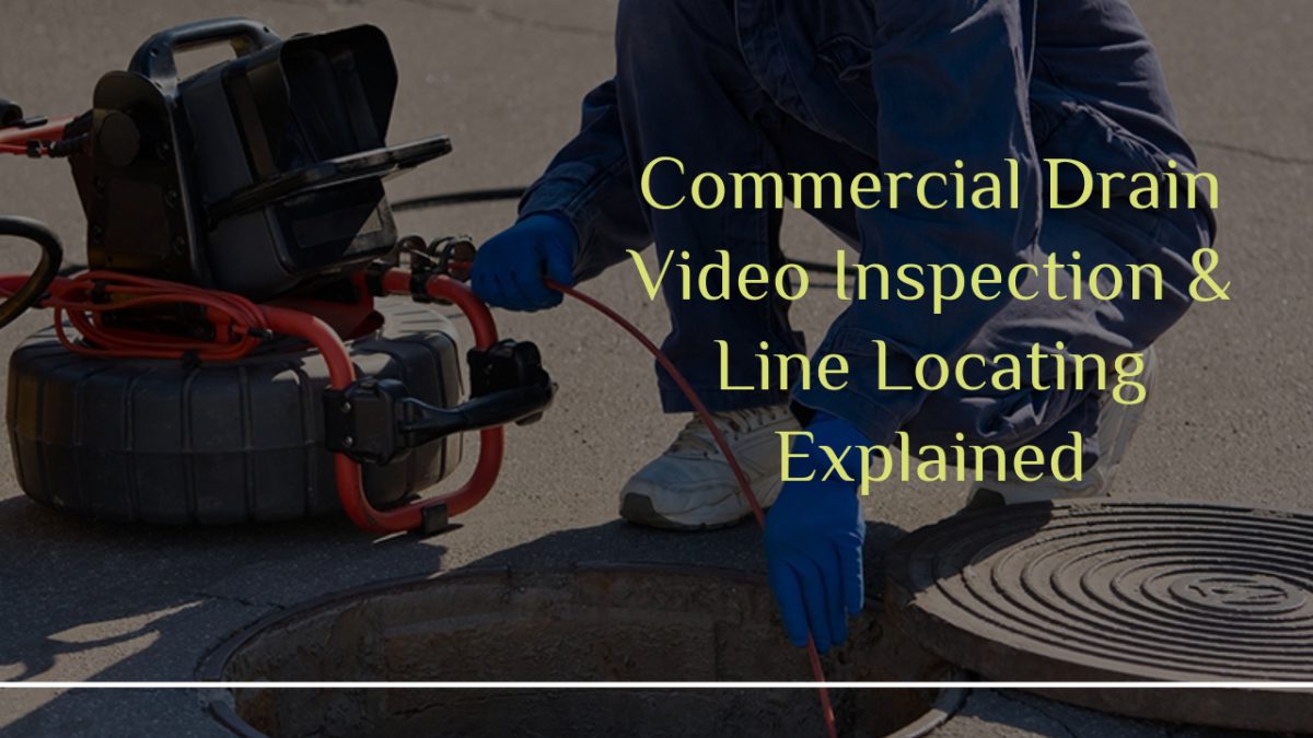 Commercial Drain Video Inspection & Line Locating Explained ...