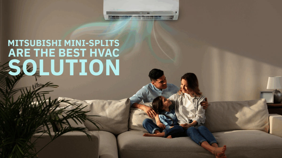 Mitsubishi Mini-Splits are the Best HVAC Solution